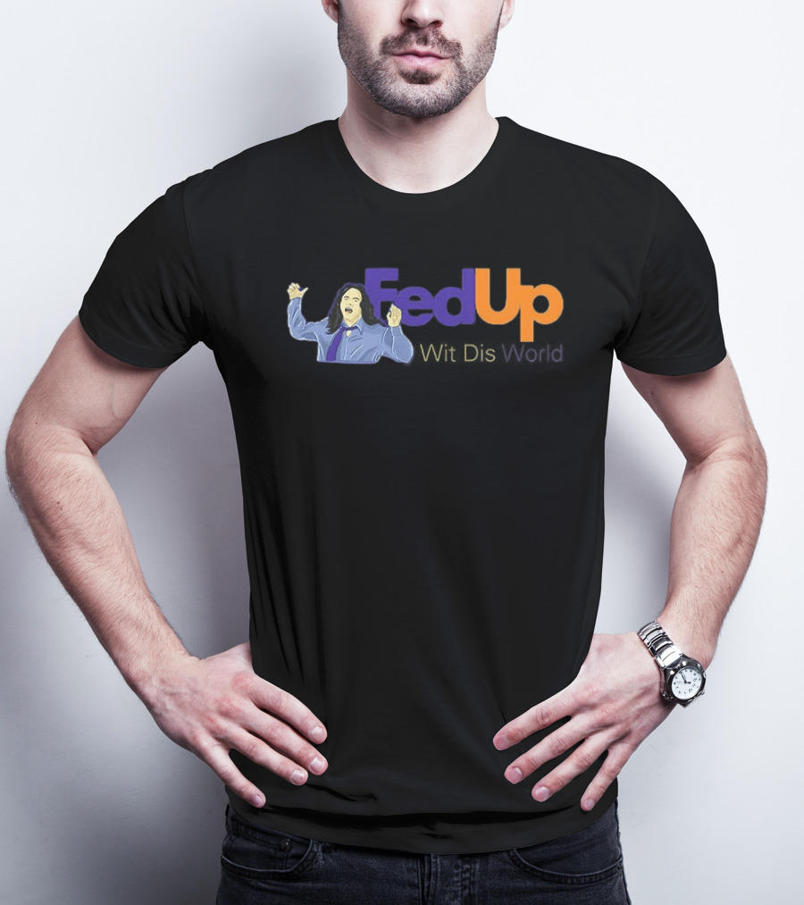 Fed Up Wit Dis World Tommy Wiseau Inspired Image T-Shirt