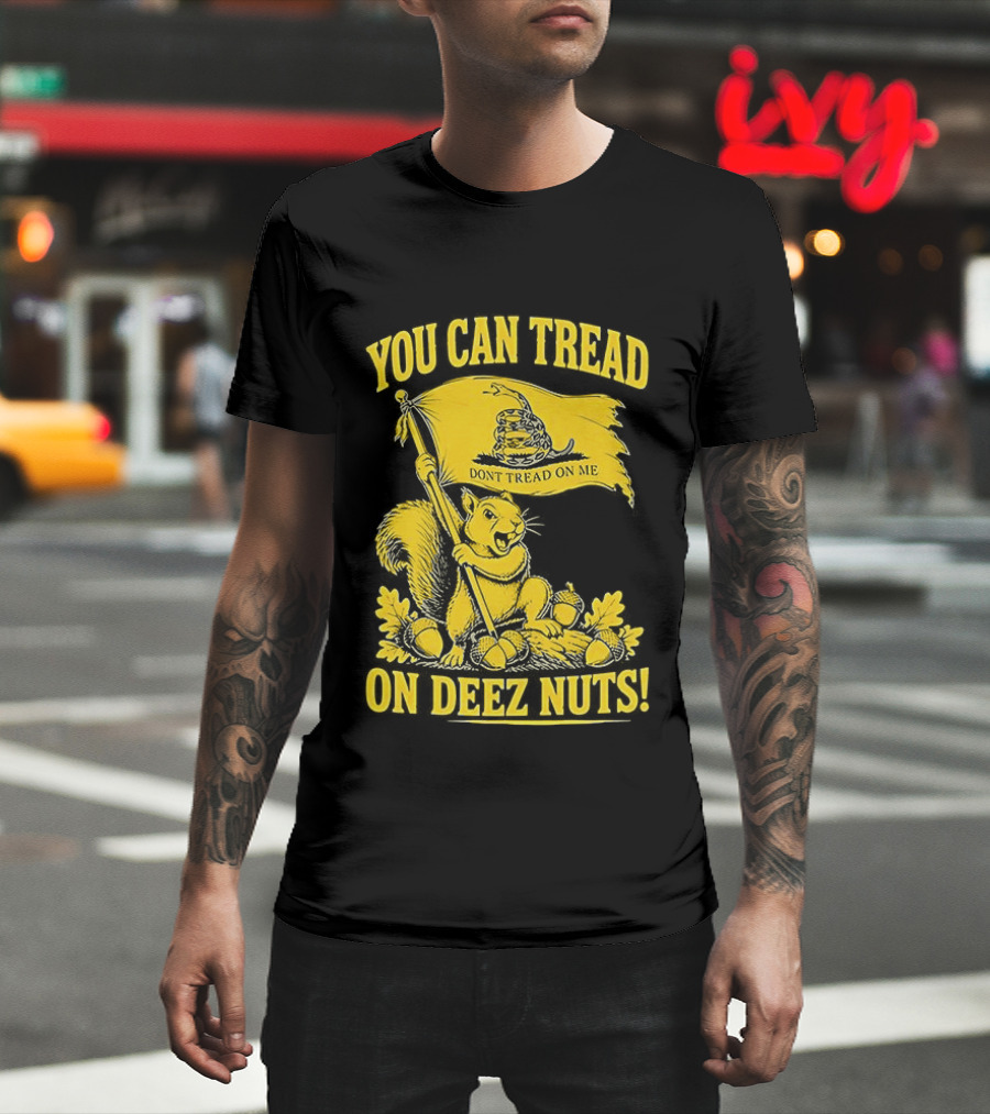 You Can Tread On Deez Nuts Squirrel Don't Tread On Me Flag T-Shirt
