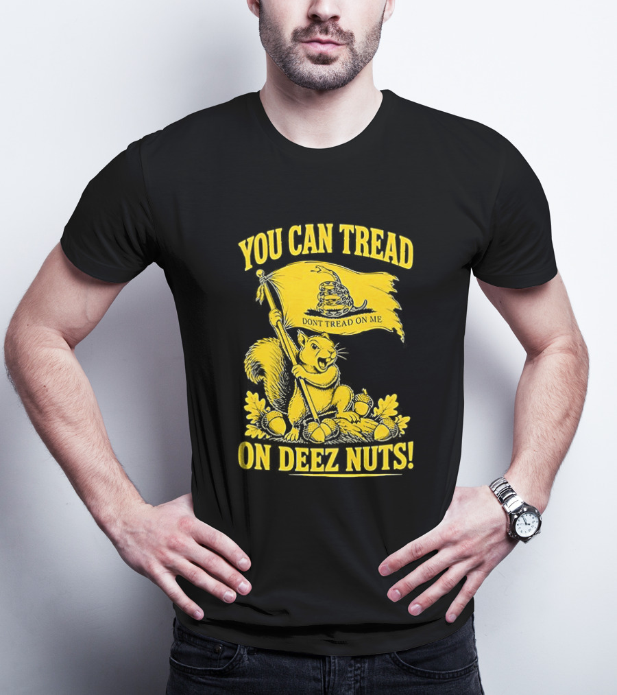 You Can Tread On Deez Nuts Squirrel Don't Tread On Me Flag T-Shirt