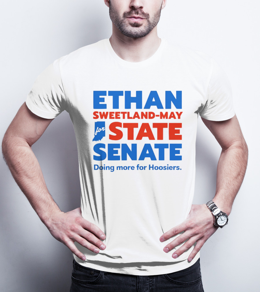 Ethan Sweetland May For State Senate Doing More For Hoosiers T-Shirt