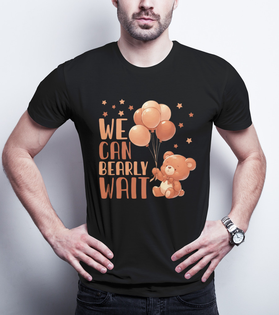 We Can Bearly Wait Teddy Bear With Balloons Baby Shower Pregnancy T-Shirt