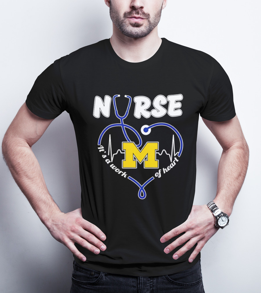 Michigan Wolverines Nurse Stethoscope Heart Work Of Heart T-Shirt