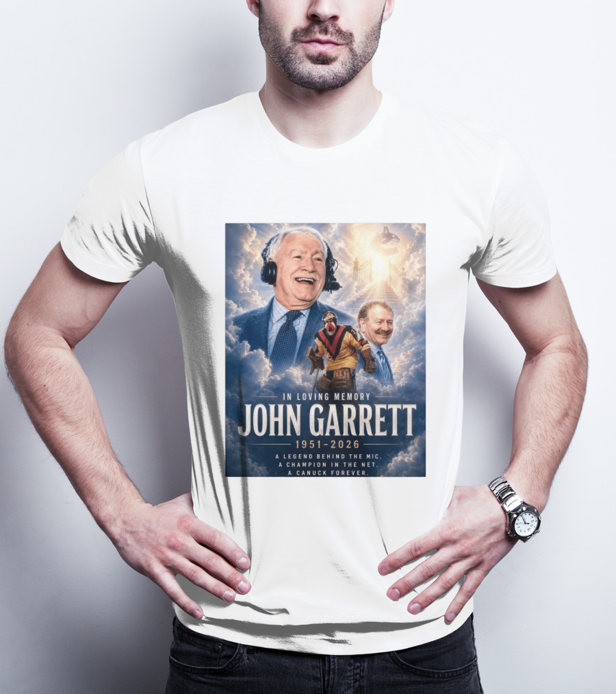 In Loving Memory John Garrett 1951 2026 A Champion In The Net Canuck Forever T-Shirt