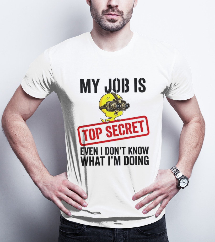 Tweety My Job Is Top Secret Even I Don't Know What I'm Doing With Night Vision Goggles T-Shirt