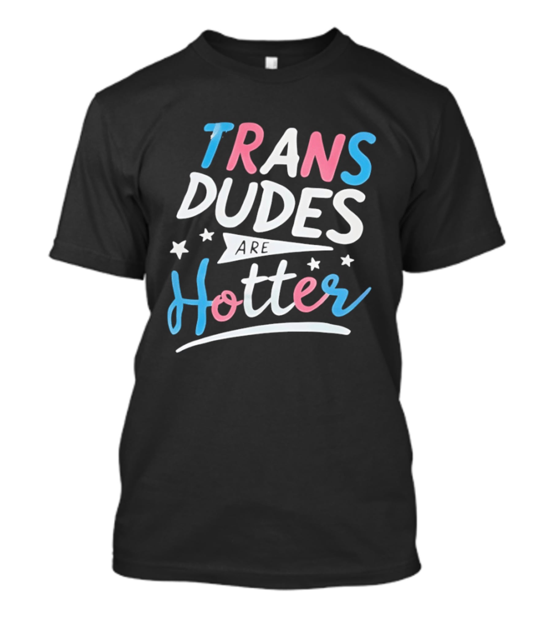 Trans Dudes Are Hotter Stars T-Shirt
