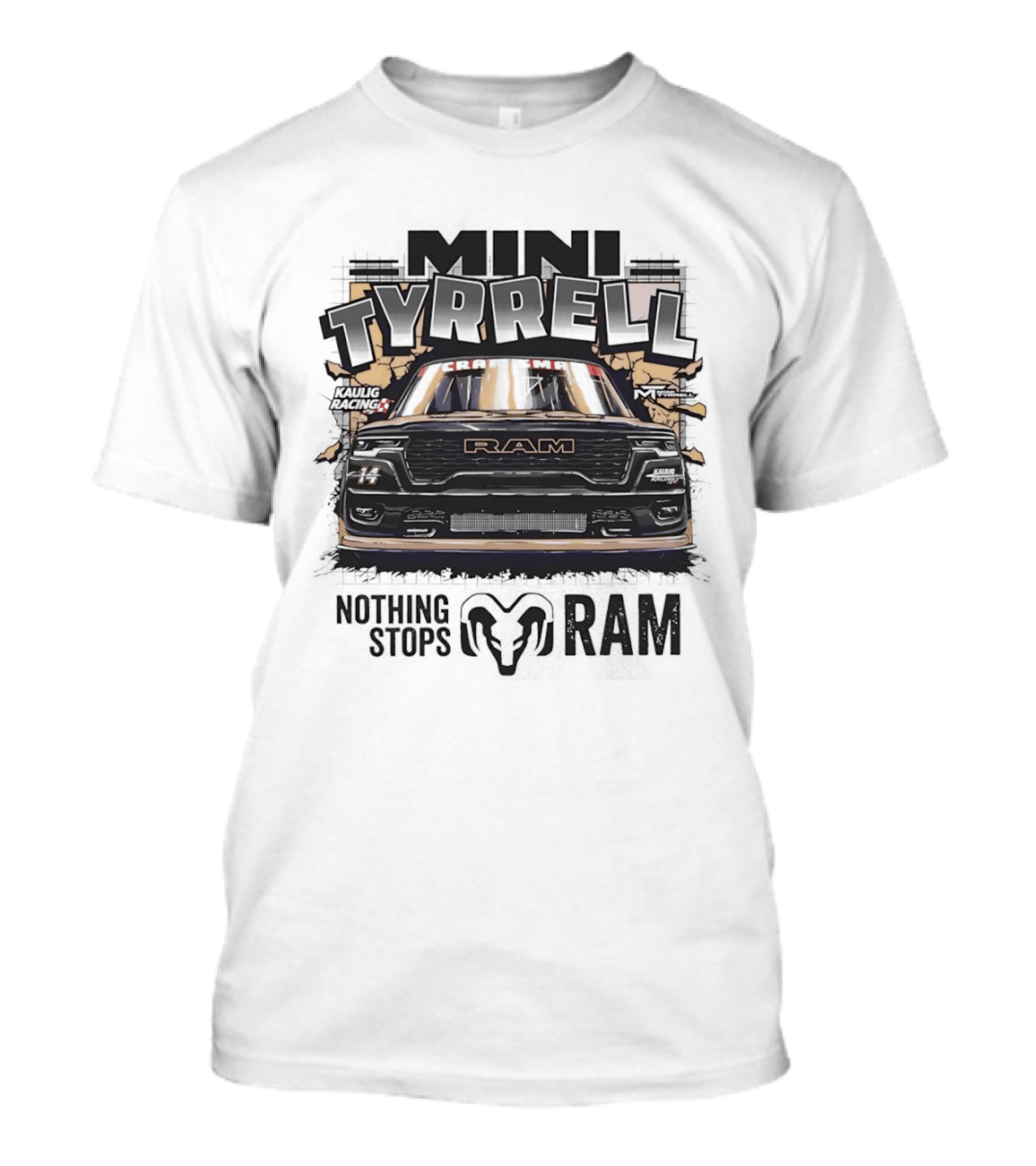 Mini Tyrell Kaulig Racing RAM Nothing Stops T-Shirt
