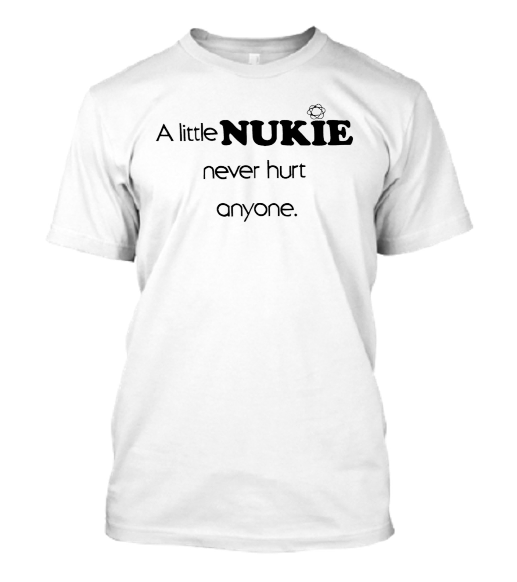 A Little Nukie Never Hurt Anyone Atomic Symbol Humor T-Shirt