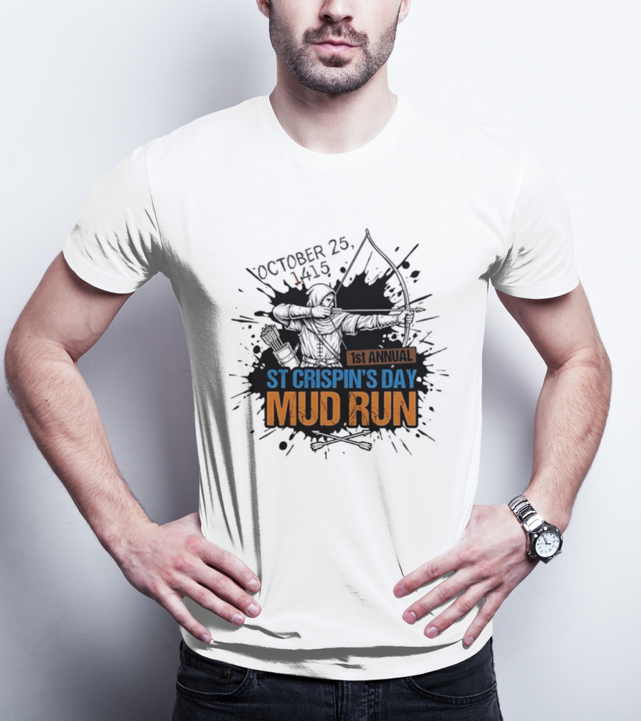 October 25 1415 1st Annual St Crispin's Day Mud Run Agincourt T-Shirt