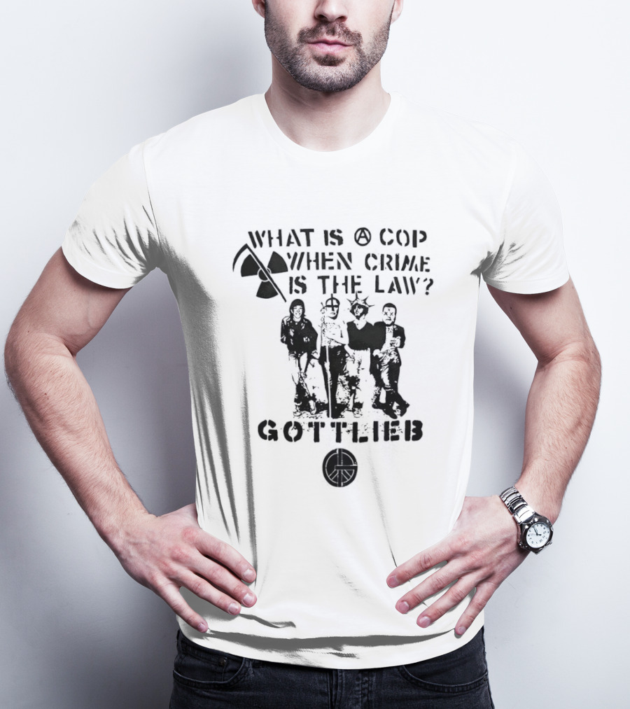 Gottlieb What Is A Cop When Crime Is The Law Radiation Symbol Figures T-Shirt