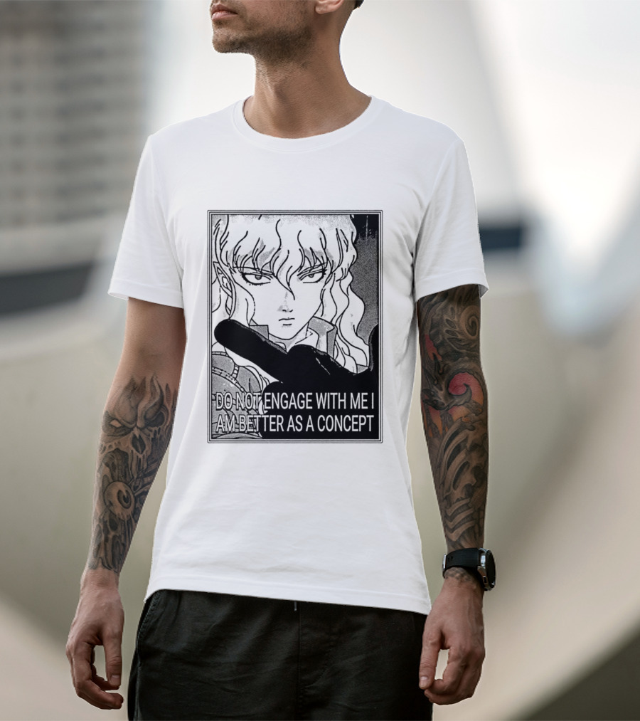 Griffith Do Not Engage With Me I Am Better As A Concept Anime T-Shirt
