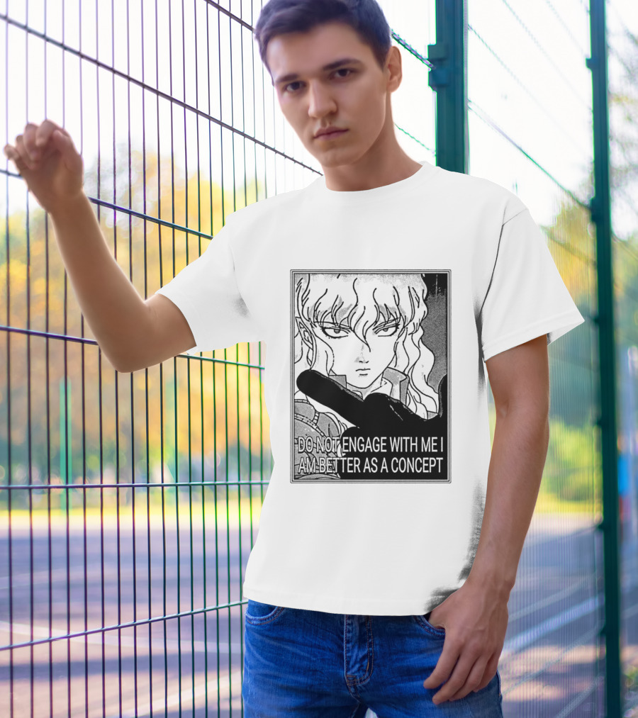 Griffith Do Not Engage With Me I Am Better As A Concept Anime T-Shirt