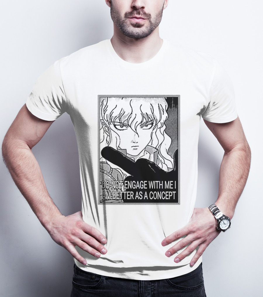 Griffith Do Not Engage With Me I Am Better As A Concept Anime T-Shirt