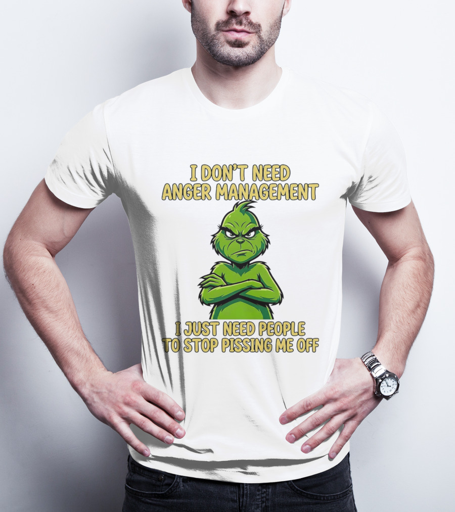 Grinch I Don't Need Anger Management I Just Need People To Stop Pissing Me Off T-Shirt