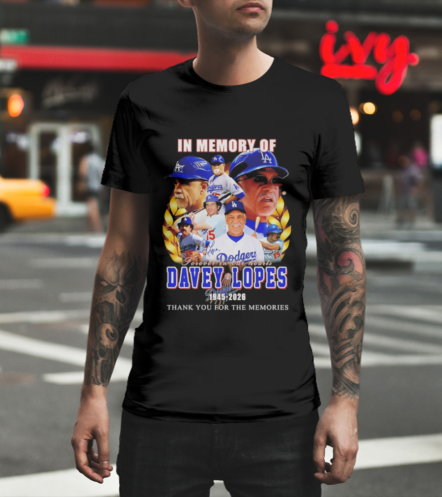 In Memory Of Davey Lopes Los Angeles Dodgers Forever In Our Hearts 1945 2026 Thank You For The Memories T-Shirt