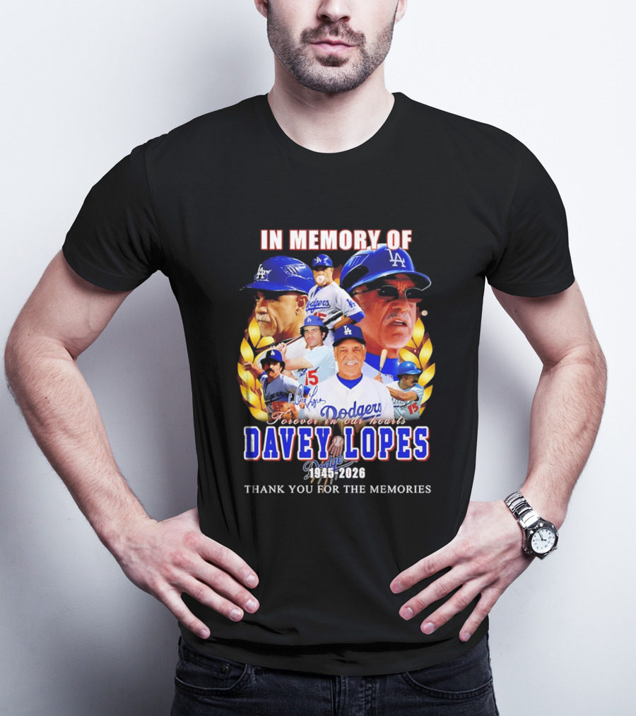 In Memory Of Davey Lopes Los Angeles Dodgers Forever In Our Hearts 1945 2026 Thank You For The Memories T-Shirt