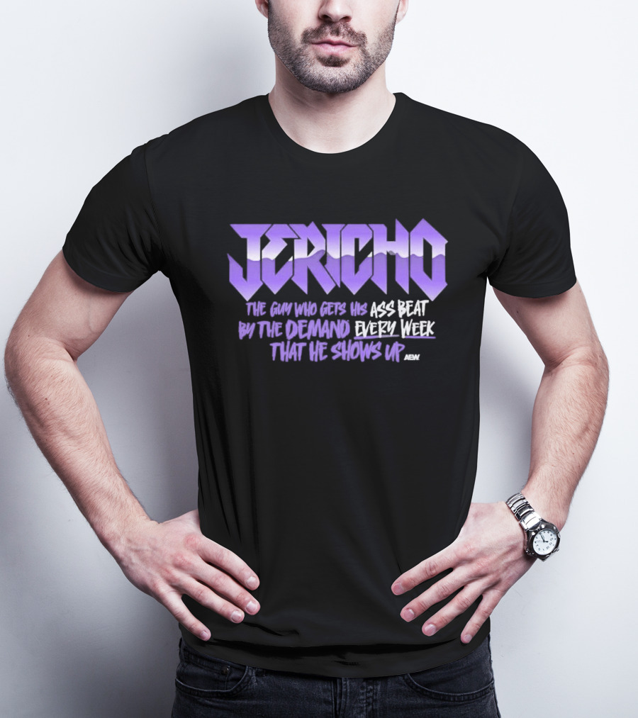 Jericho The Guy Who Gets His Ass Beat By The Demand Every Week That He Shows Up T-Shirt
