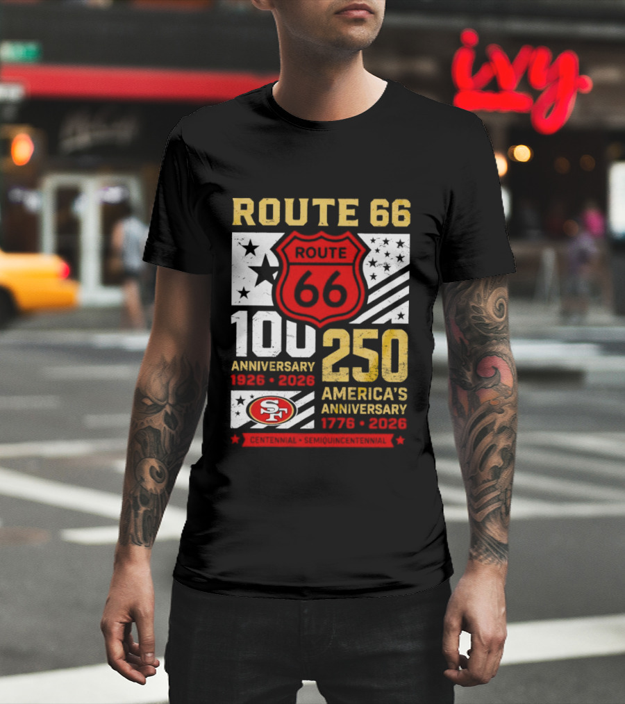 San Francisco 49ers Route 66 100th Anniversary 1926 2026 250th America's Anniversary 1776 2026 T-Shirt