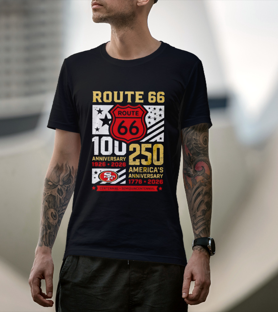 San Francisco 49ers Route 66 100th Anniversary 1926 2026 250th America's Anniversary 1776 2026 T-Shirt