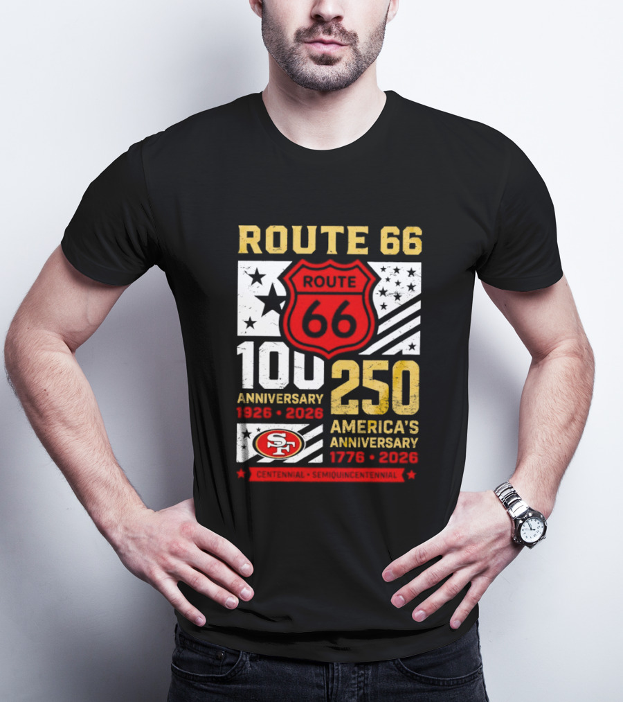 San Francisco 49ers Route 66 100th Anniversary 1926 2026 250th America's Anniversary 1776 2026 T-Shirt