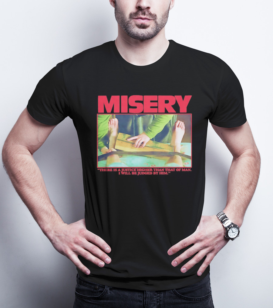 Misery There Is A Justice Higher Than That Of Man I Will Be Judged By Him T-Shirt