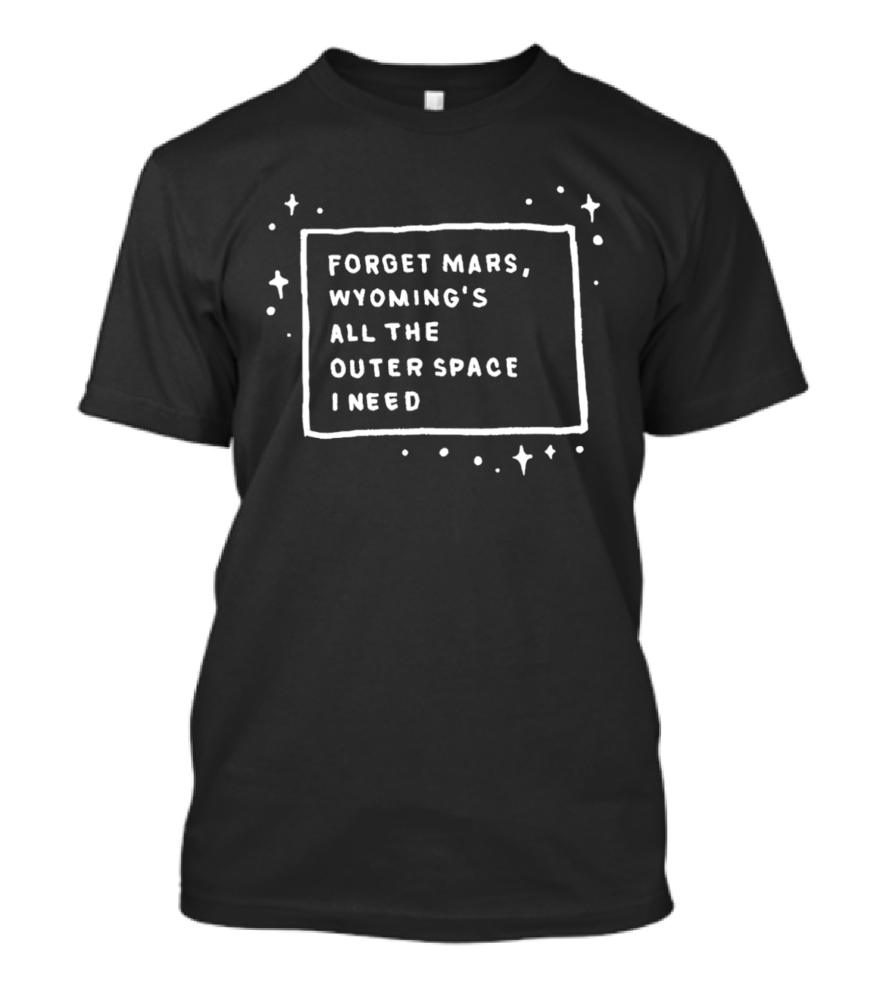 Forget Mars Wyoming's All The Outer Space I Need T-Shirt