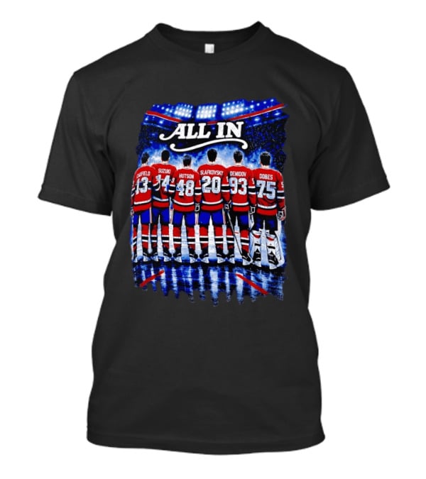 Montreal Canadiens All In Caulfield Suzuki Hutson Slafkovsky Demidov Dobes T-Shirt