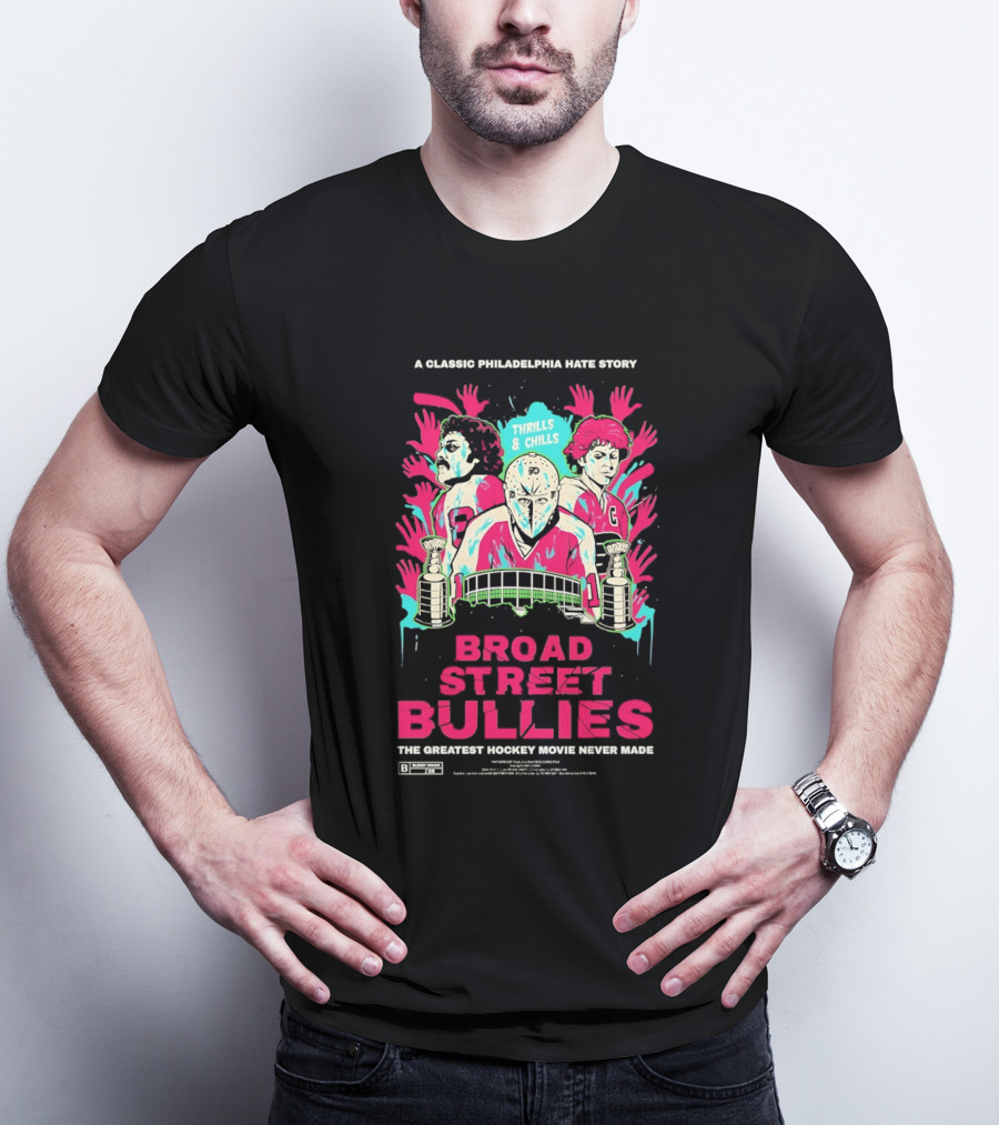 Philadelphia Flyers Broad Street Bullies A Classic Philadelphia Hate Story Thrills And Chills The Greatest Hockey Movie Never Made T-Shirt