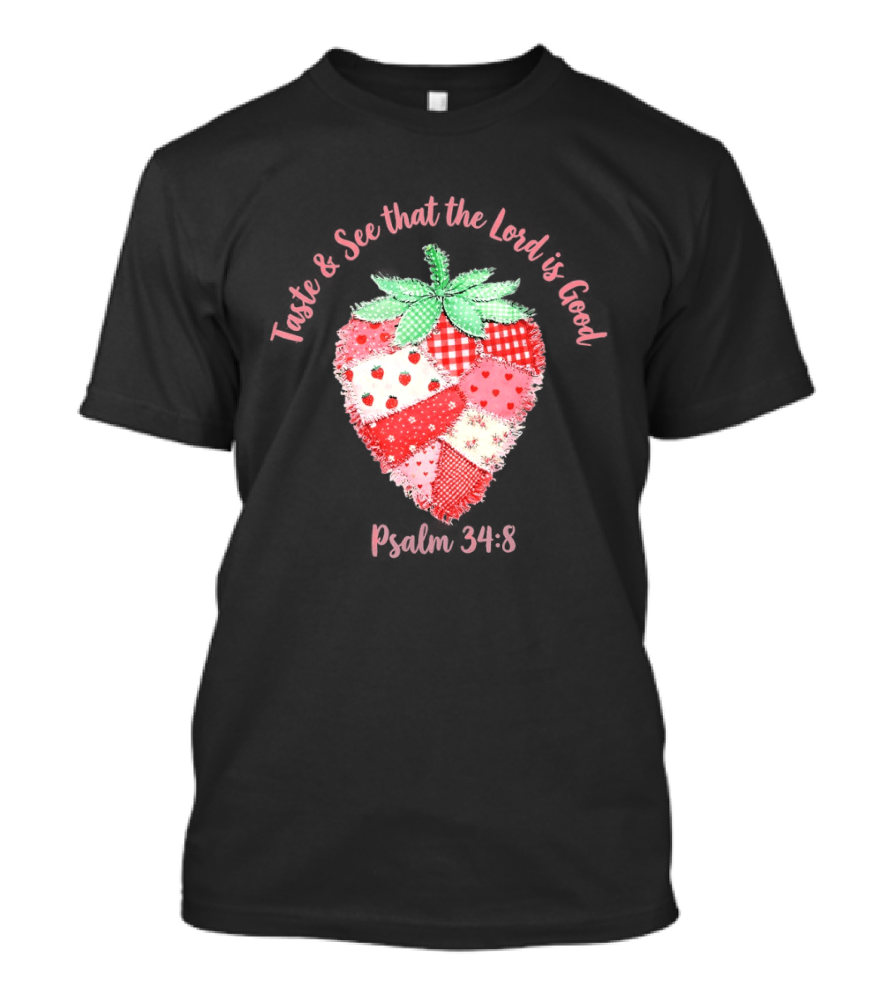 Taste And See That The Lord Is Good Psalm 34 8 Strawberry Patchwork Quilt T-Shirt