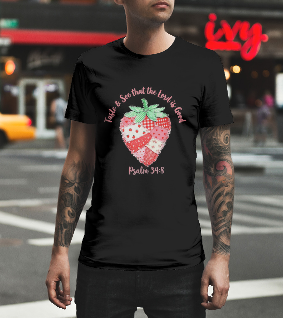 Taste And See That The Lord Is Good Psalm 34 8 Strawberry Patchwork Quilt T-Shirt
