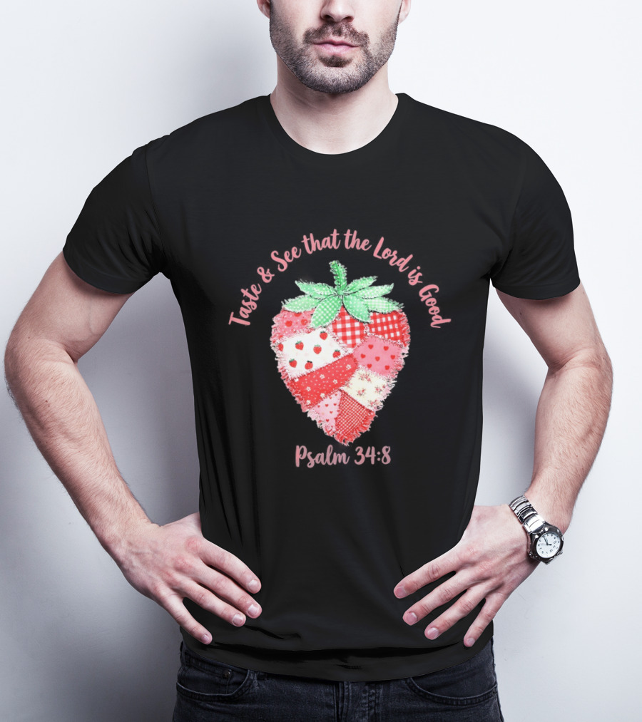 Taste And See That The Lord Is Good Psalm 34 8 Strawberry Patchwork Quilt T-Shirt