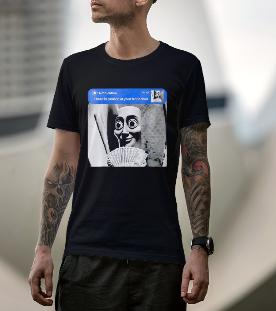 Notification 6m Ago There Is Motion At Your Front Door Sahur Meme With Dollar Bills T-Shirt