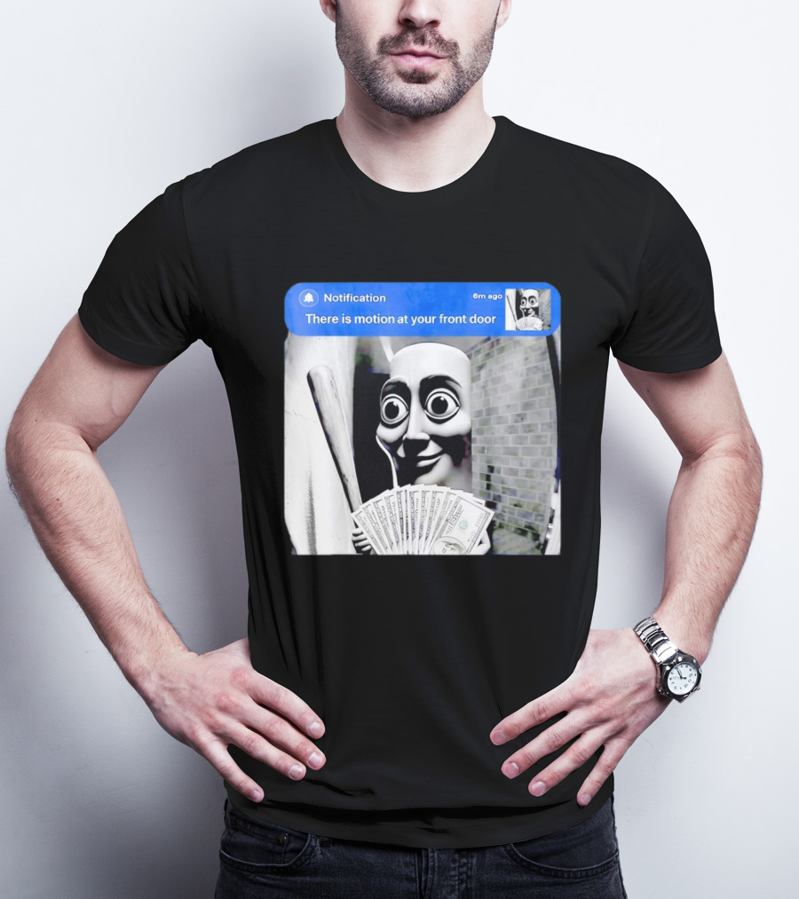 Notification 6m Ago There Is Motion At Your Front Door Sahur Meme With Dollar Bills T-Shirt