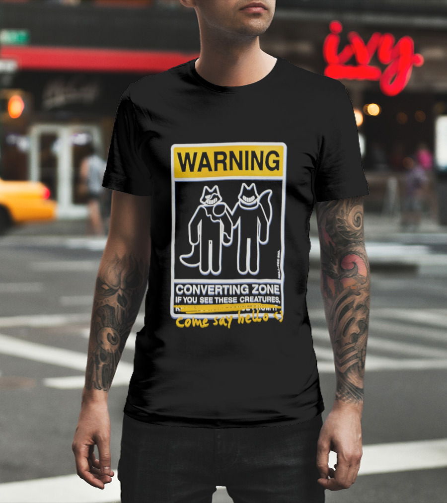 Warning Converting Zone If You See These Creatures Come Say Hello T-Shirt