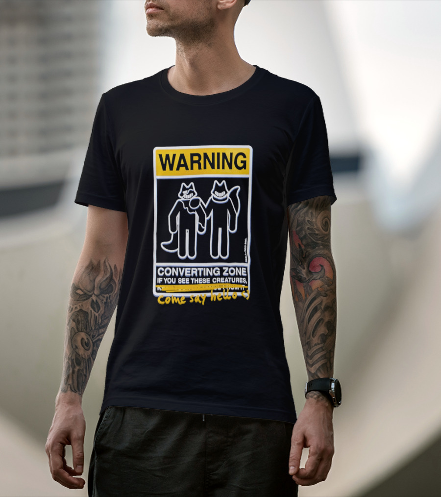 Warning Converting Zone If You See These Creatures Come Say Hello T-Shirt