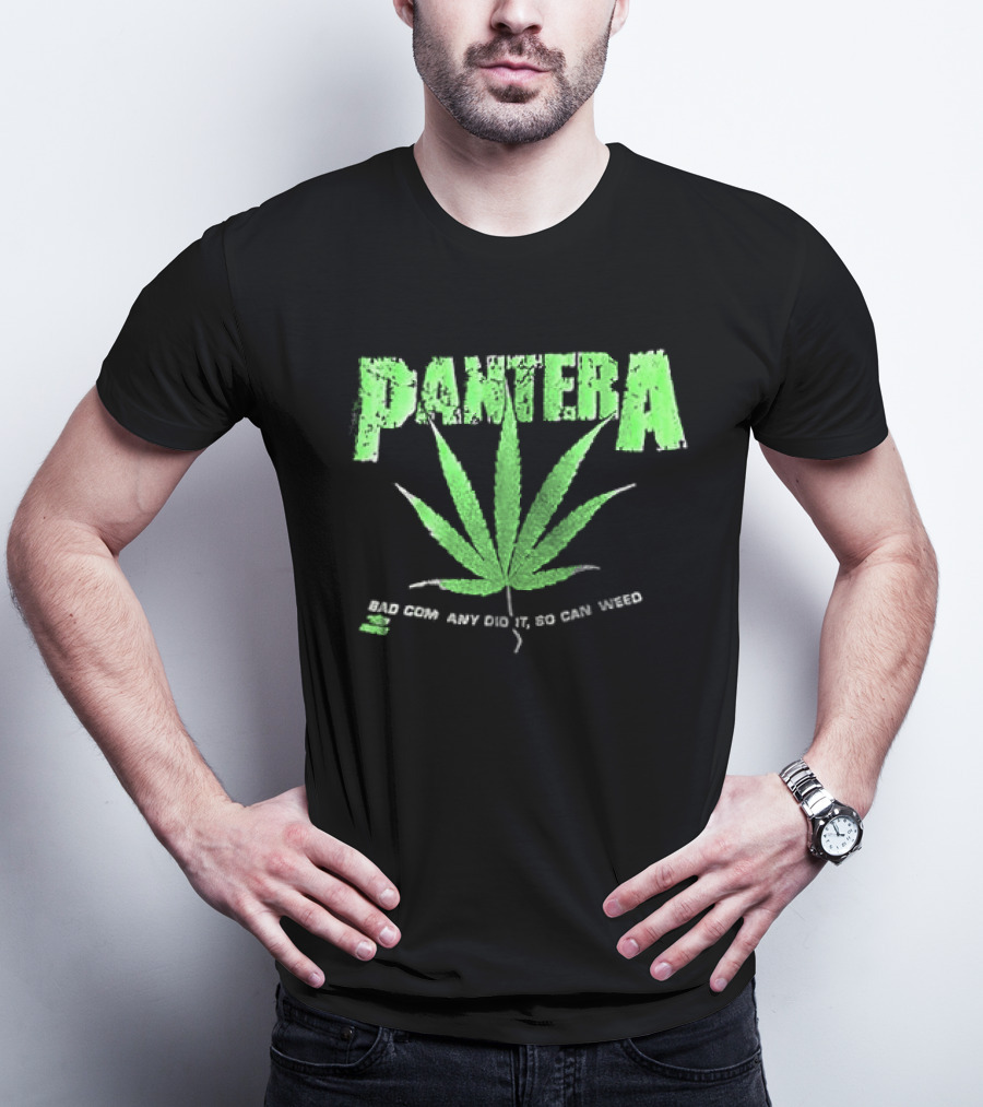 Pantera Weed Leaf Bad Company Did It So Can Weed T-Shirt