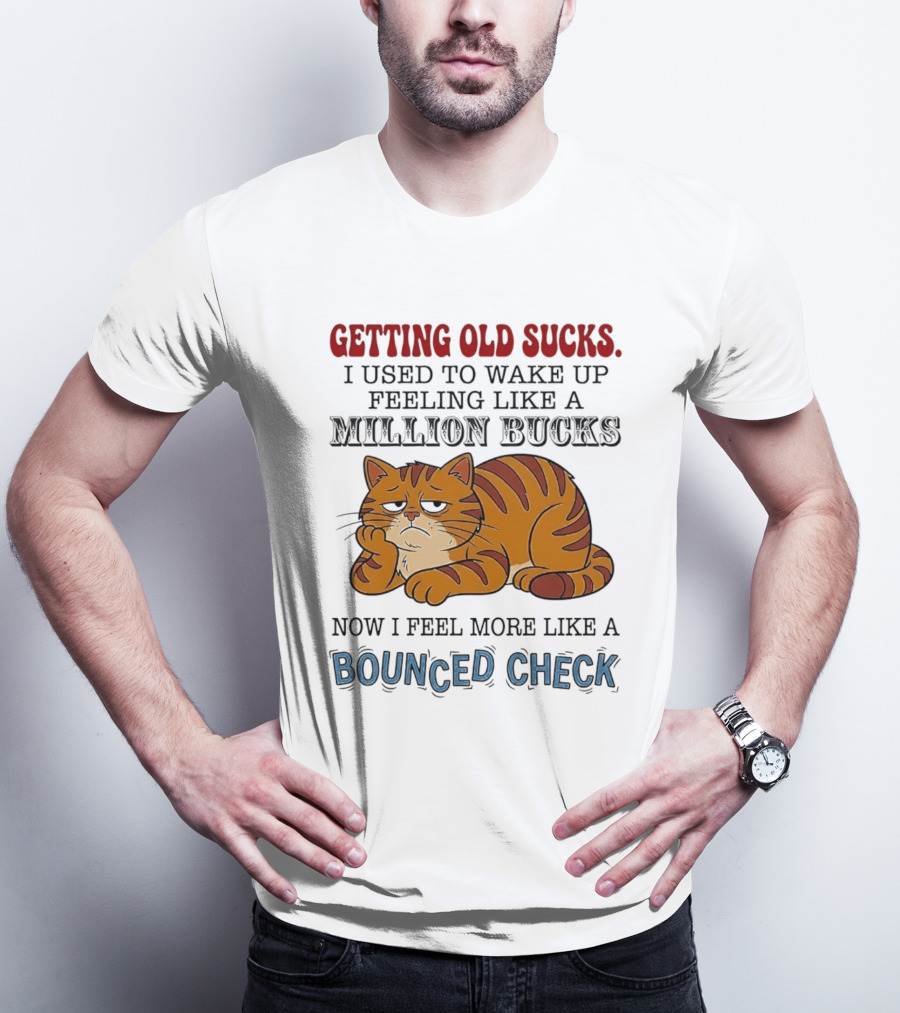 Getting Old Sucks Cat Million Bucks Bounced Check T-Shirt