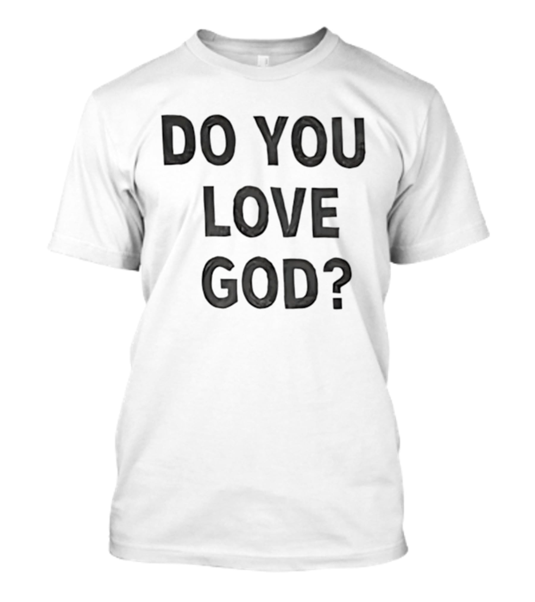 Do You Love God Inspirational Phrase T-Shirt