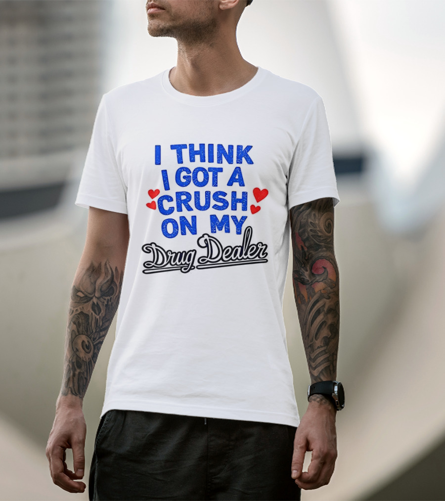 I Think I Got A Crush On My Drug Dealer Vintage Retro Bold Red Hearts T-Shirt