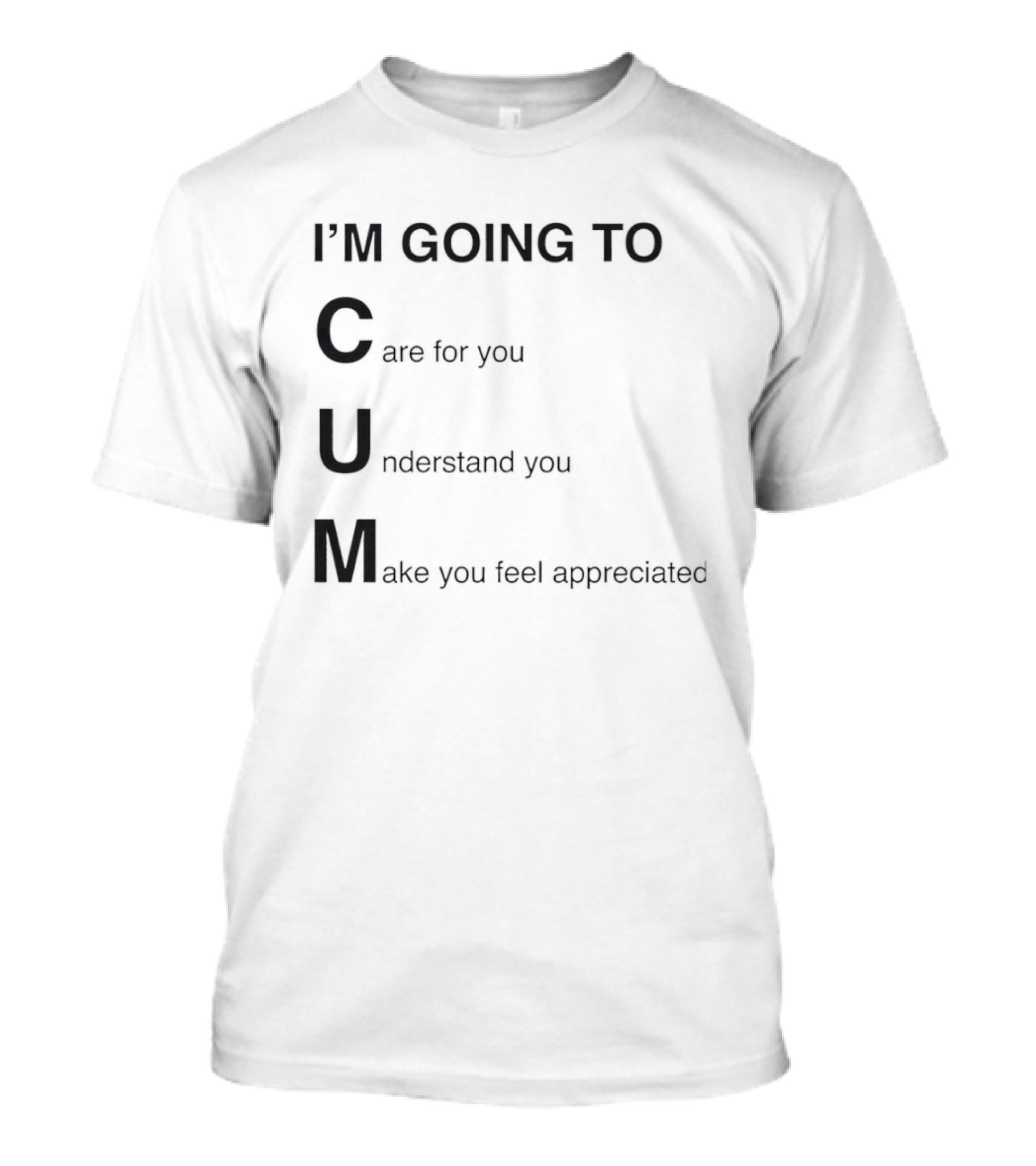 I'm Going To Care For You Understand You Make You Feel Appreciated T-Shirt