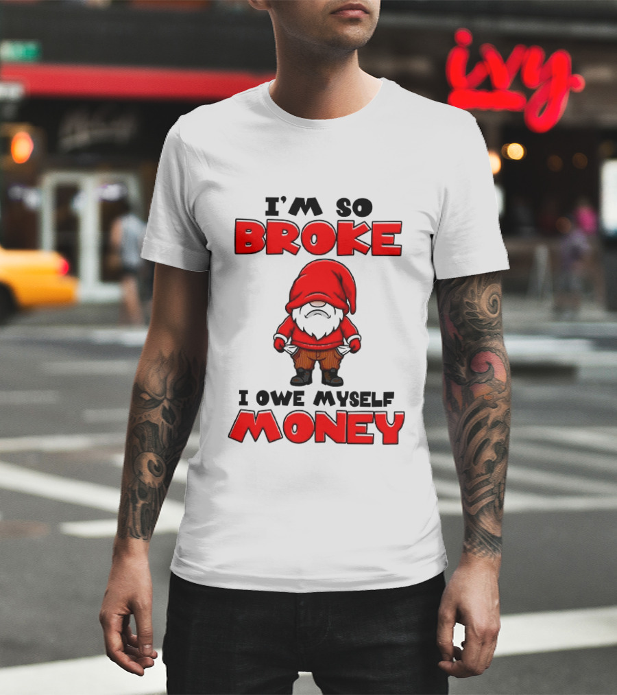 I'm So Broke I Owe Myself Money Funny Gnome Red T-Shirt
