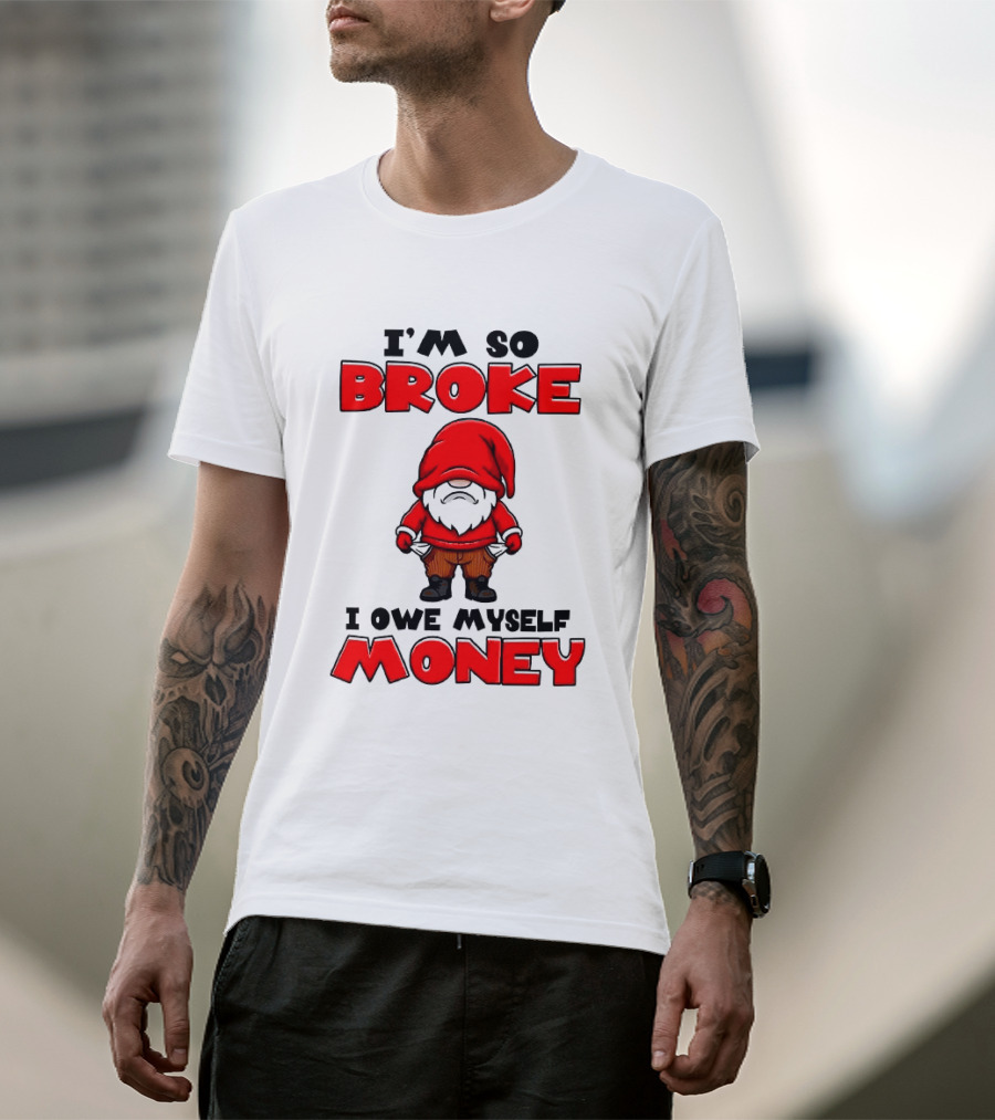 I'm So Broke I Owe Myself Money Funny Gnome Red T-Shirt