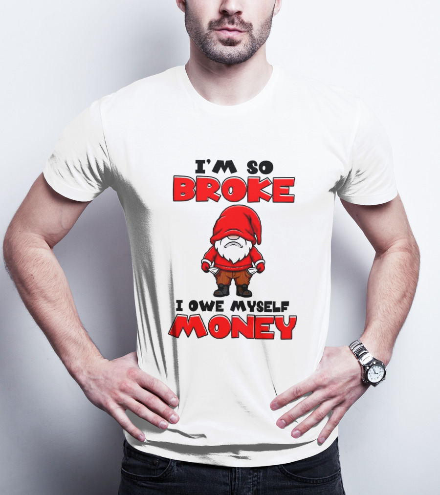 I'm So Broke I Owe Myself Money Funny Gnome Red T-Shirt
