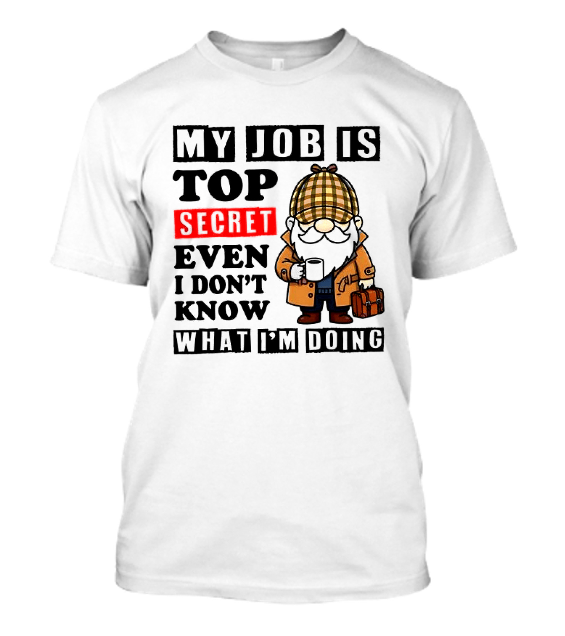 My Job Is Top Secret Even I Don't Know Sherlock Gnome T-Shirt
