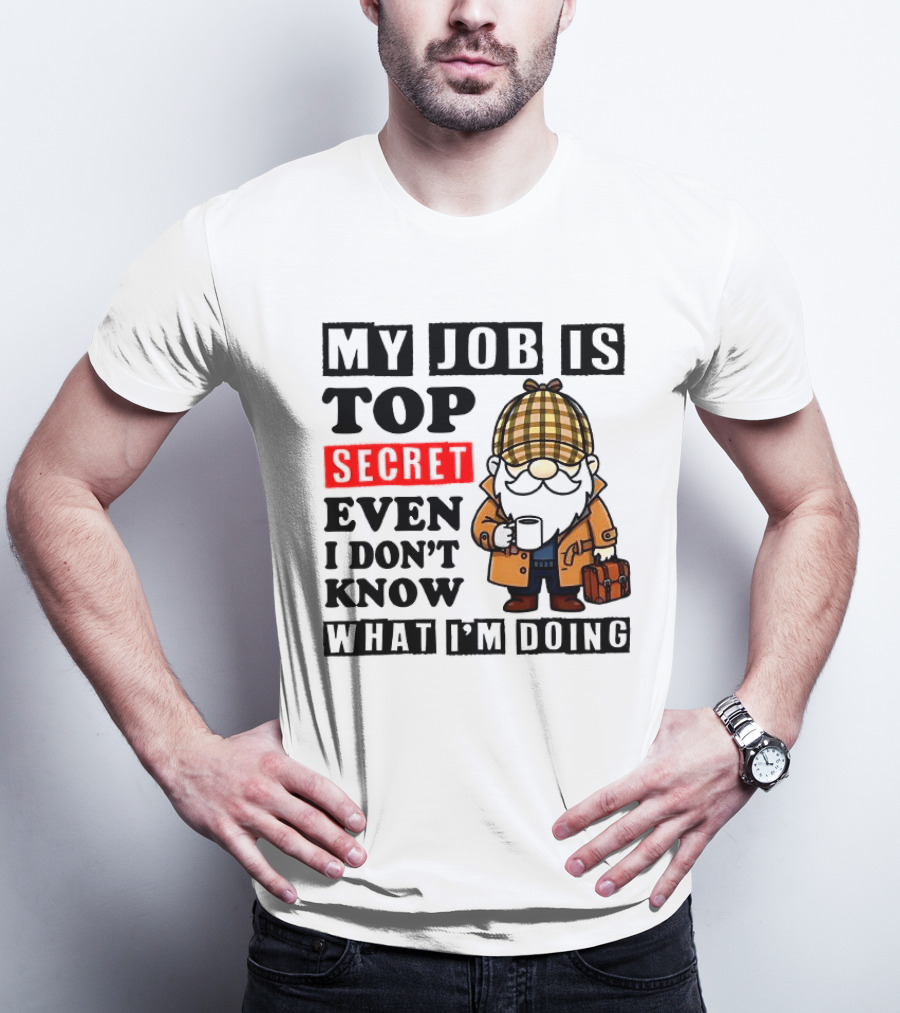 My Job Is Top Secret Even I Don't Know Sherlock Gnome T-Shirt