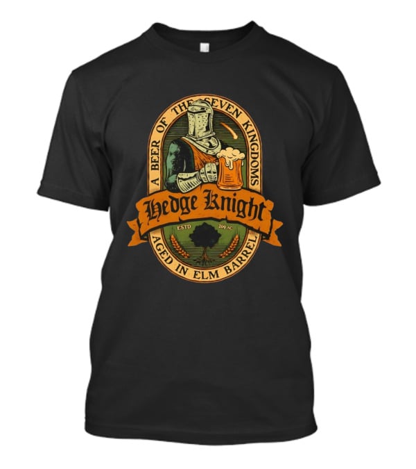 Hedge Knight A Beer Of The Seven Kingdoms Aged In Elm Barrel T-Shirt