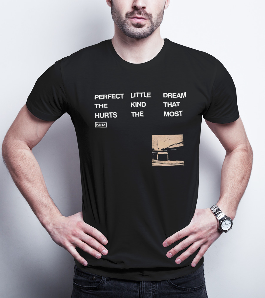 Nine Inch Nails NIN Perfect Little Dream The Kind That Hurts The Most T-Shirt