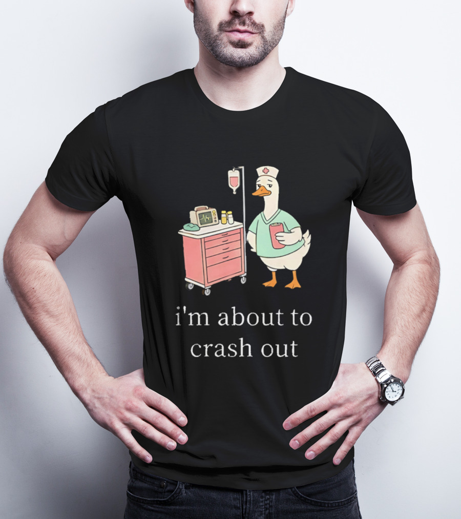 Silly Goose Nurse I'm About To Crash Out With Hospital Monitor And IV Drip T-Shirt