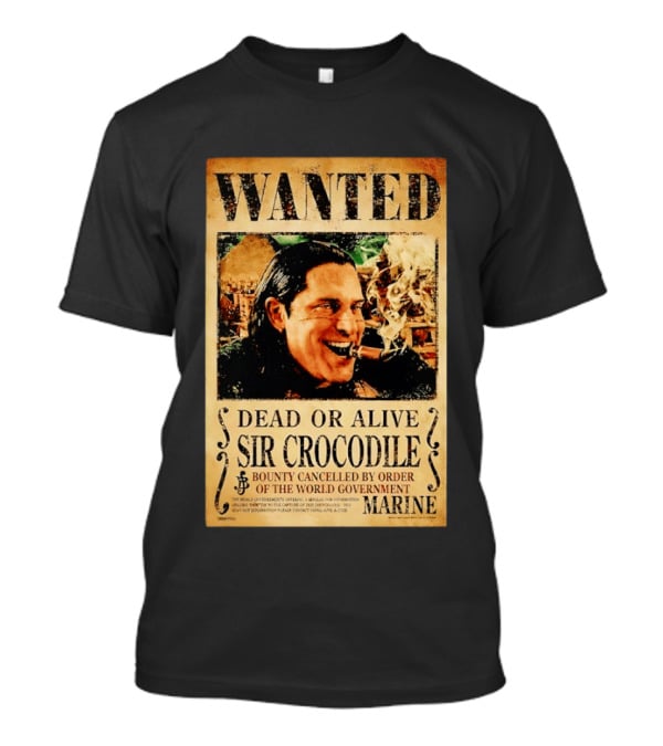 Wanted Dead Or Alive Sir Crocodile Bounty Cancelled By Order Of The World Government Marine T-Shirt