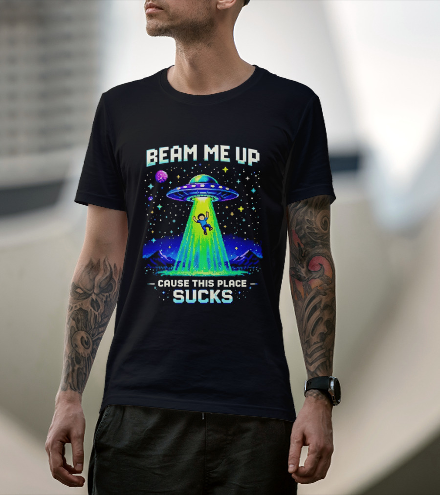 Beam Me Up UFO Abduction Cause This Place Sucks Alien Spaceship T-Shirt