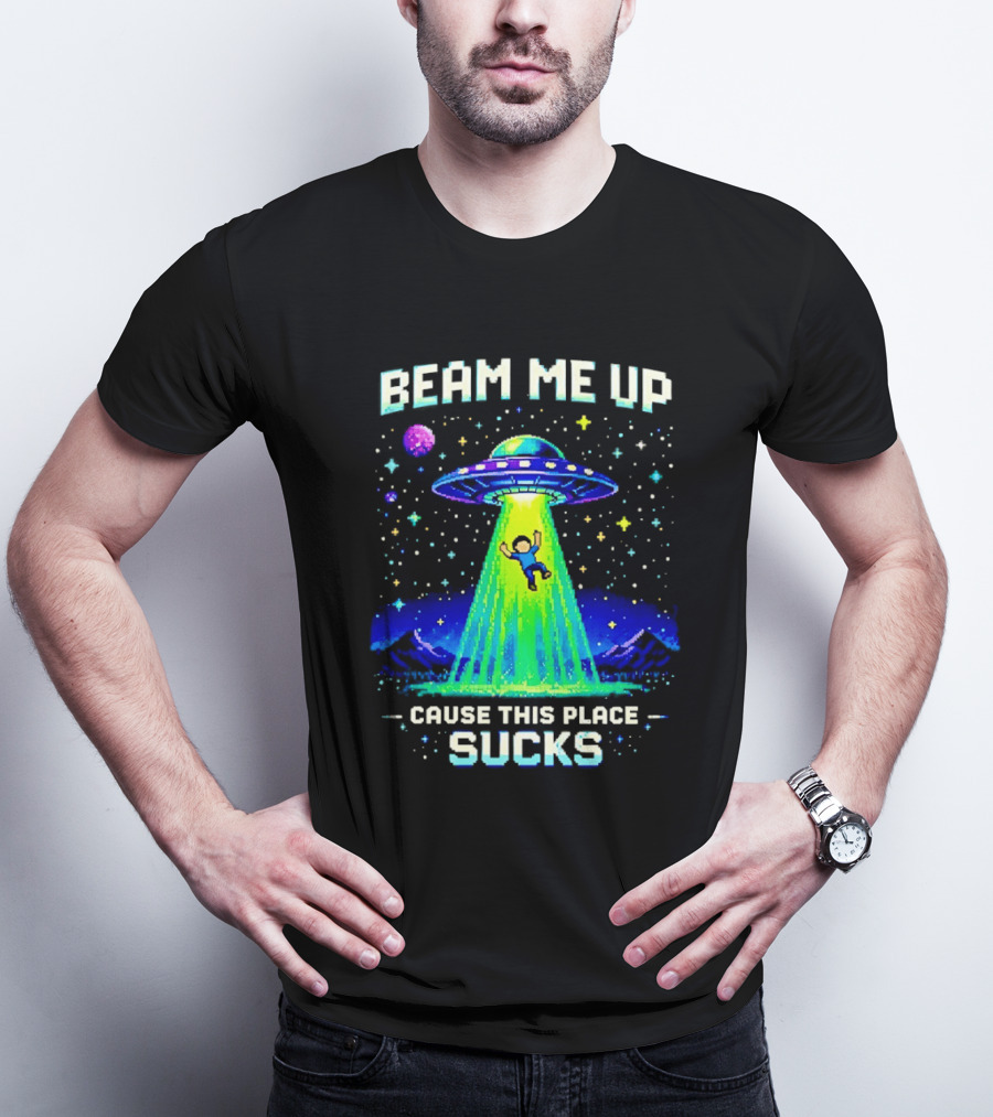 Beam Me Up UFO Abduction Cause This Place Sucks Alien Spaceship T-Shirt